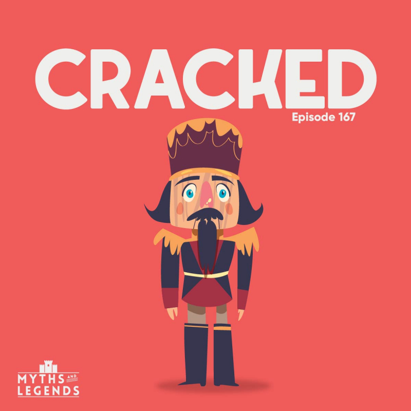 167-Nutcracker: Cracked – Myths and Legends